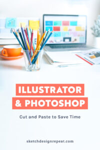 Adobe Illustrator & Photoshop: Cut and Paste to Save Time - Sketch ...